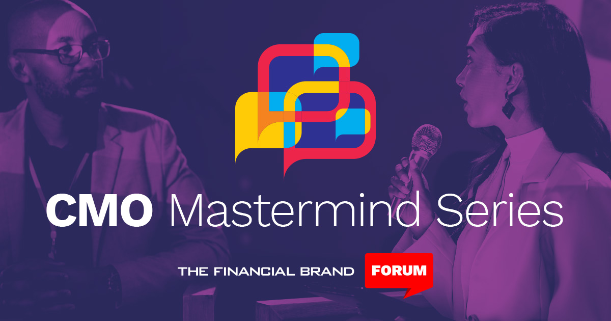 The Financial Brand Forum | CMO Mastermind Series